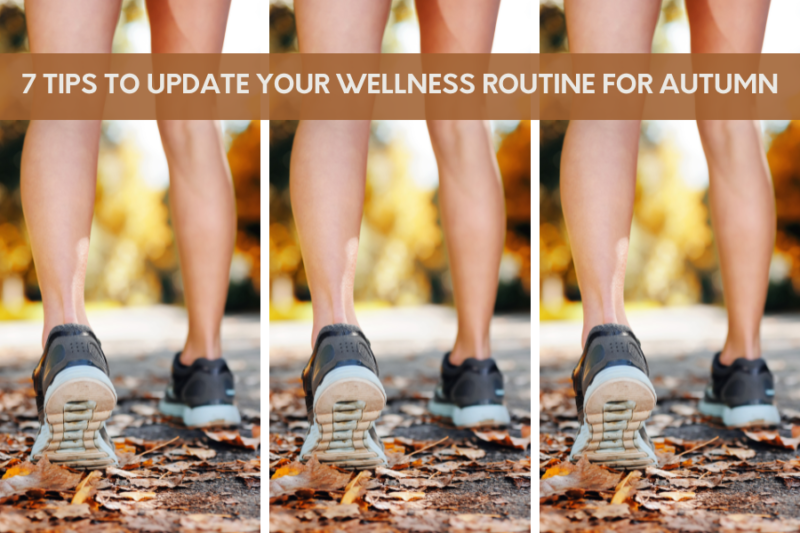 7 Tips To Update Your Wellness Routine For Autumn