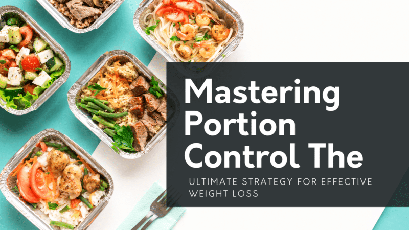 Mastering Portion Control The Ultimate Strategy for Effective Weight Loss